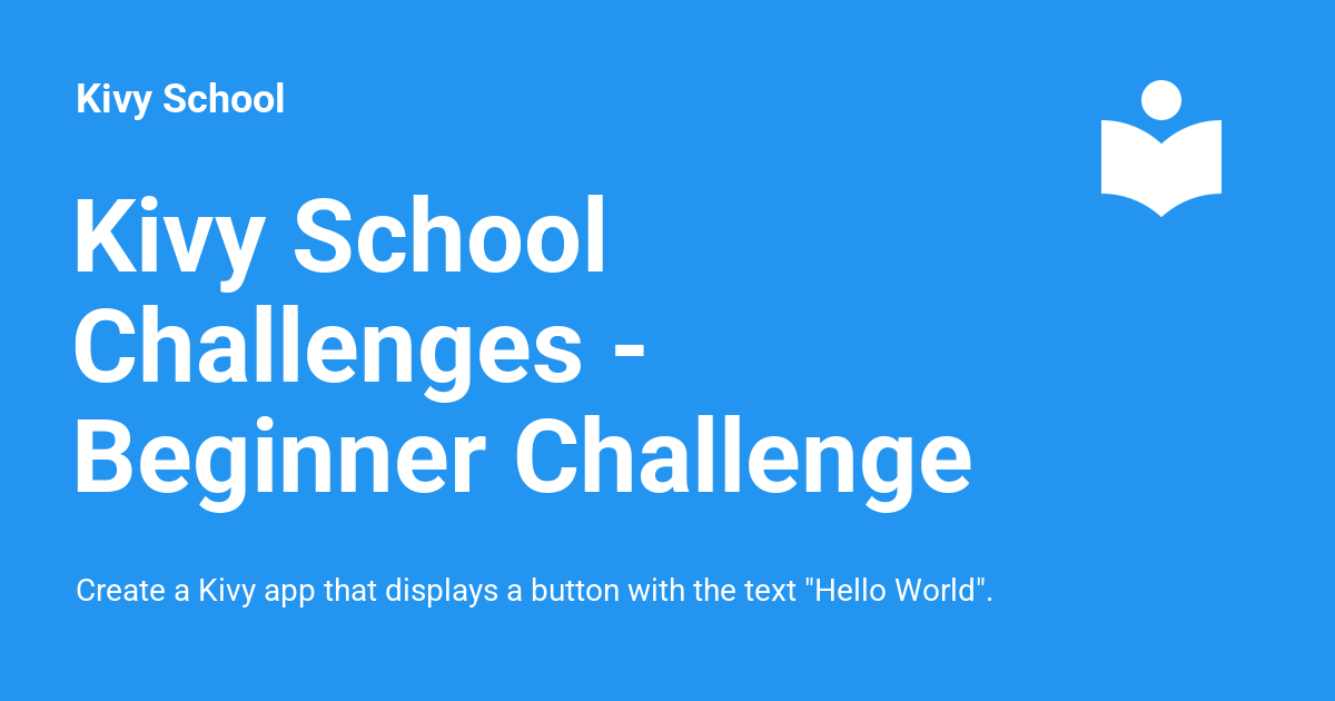 Kivy School Challenges - Beginner Challenge 1 - Kivy School