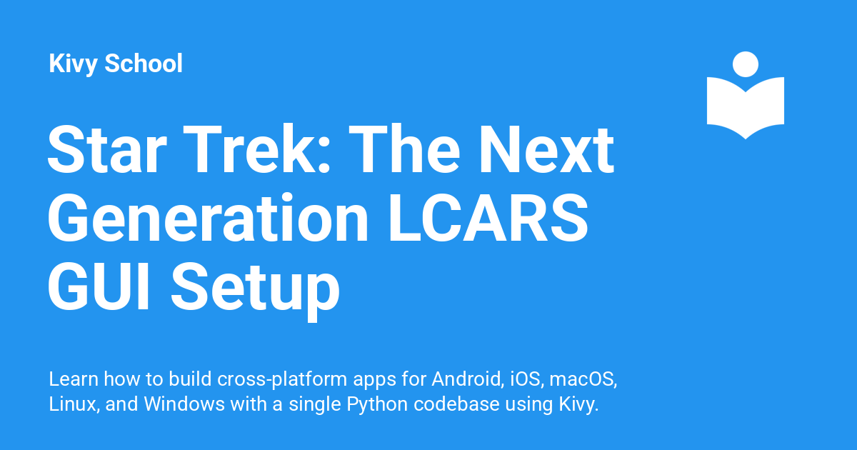 Star Trek: The Next Generation LCARS GUI Setup - Kivy School