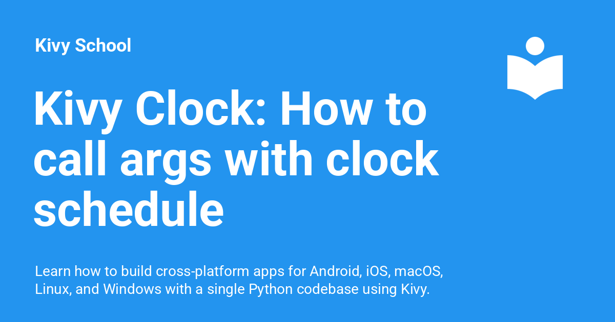 Kivy Clock: How to call args with clock schedule - Kivy School