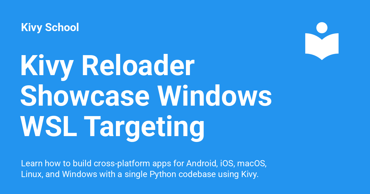 Kivy Reloader Showcase Windows WSL Targeting Android - Kivy School