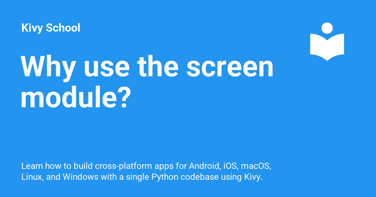 Why use the screen module? - Kivy School