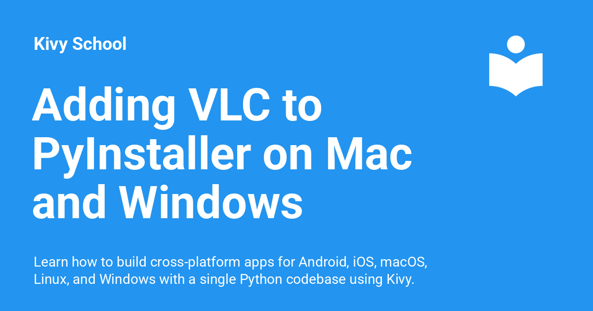 Adding VLC to PyInstaller on Mac and Windows - Kivy School