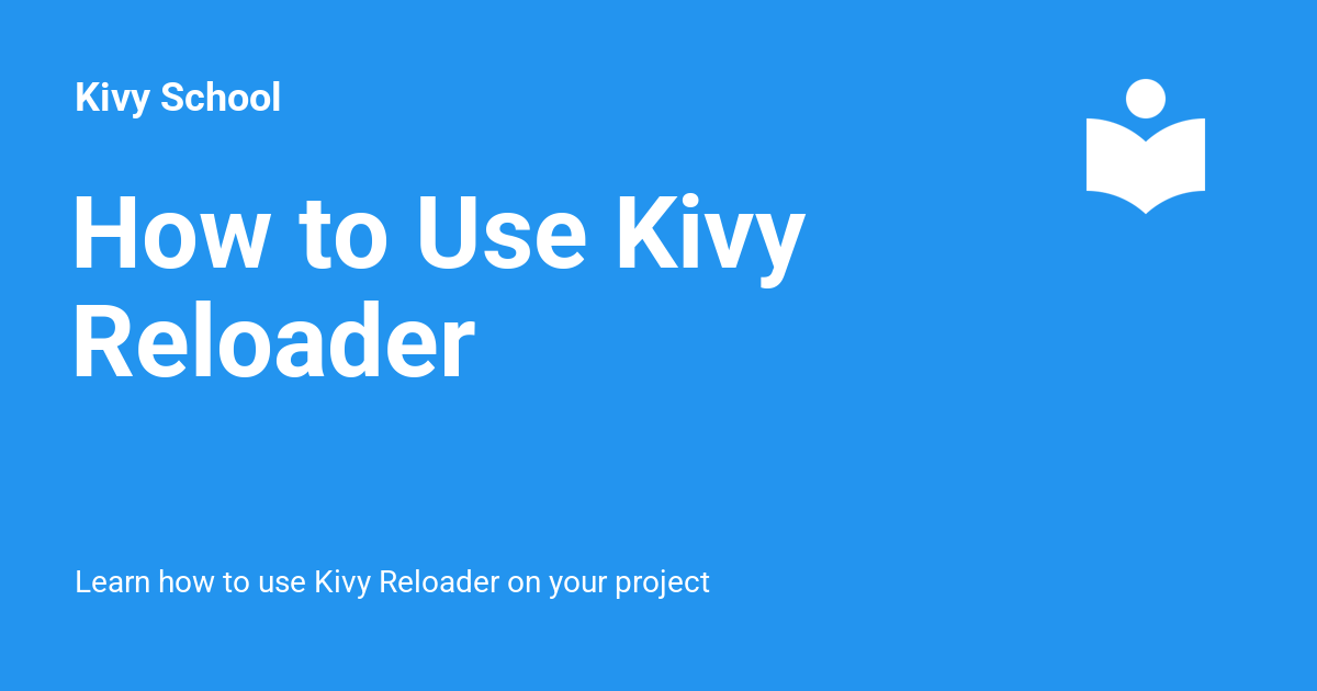 How to Use Kivy Reloader - Kivy School