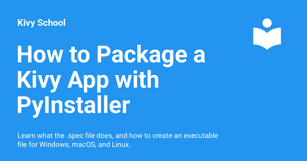 How to Package a Kivy App with PyInstaller - Kivy School